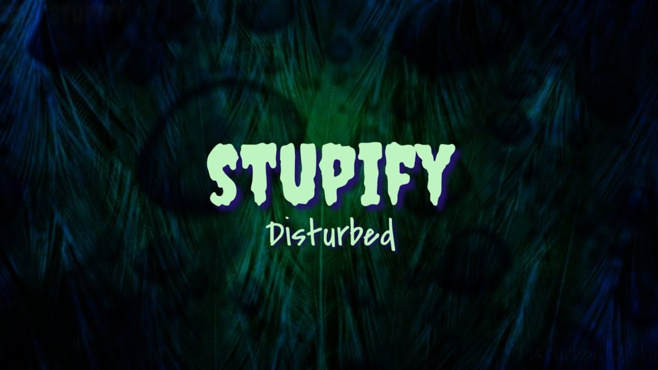 Stupify - Disturbed (lyrics) - YouTube