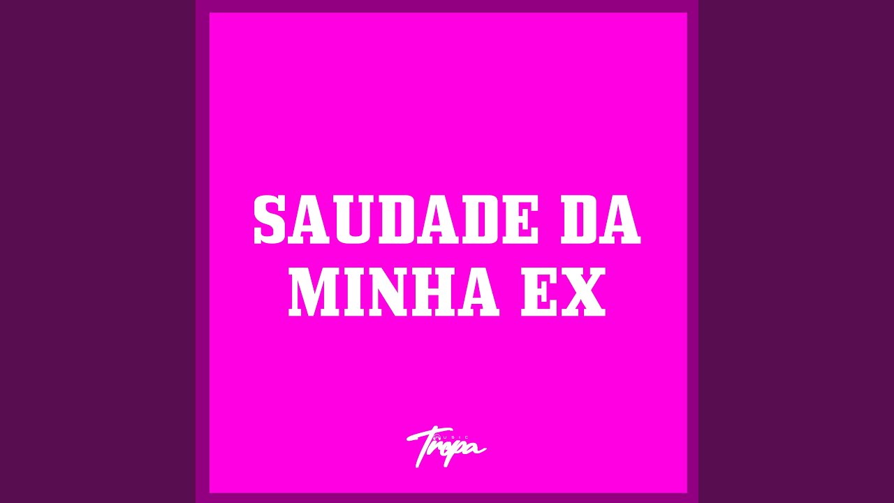 Saudade Da Minha Ex Youtube