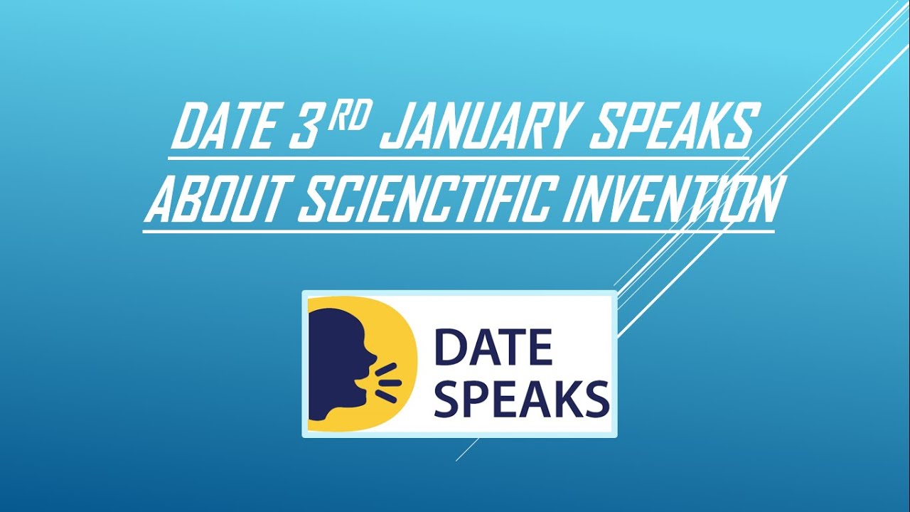 DATE 03rd JANUARY SPEAKS ABOUT SCIENTIFIC INVENTIONS - YouTube
