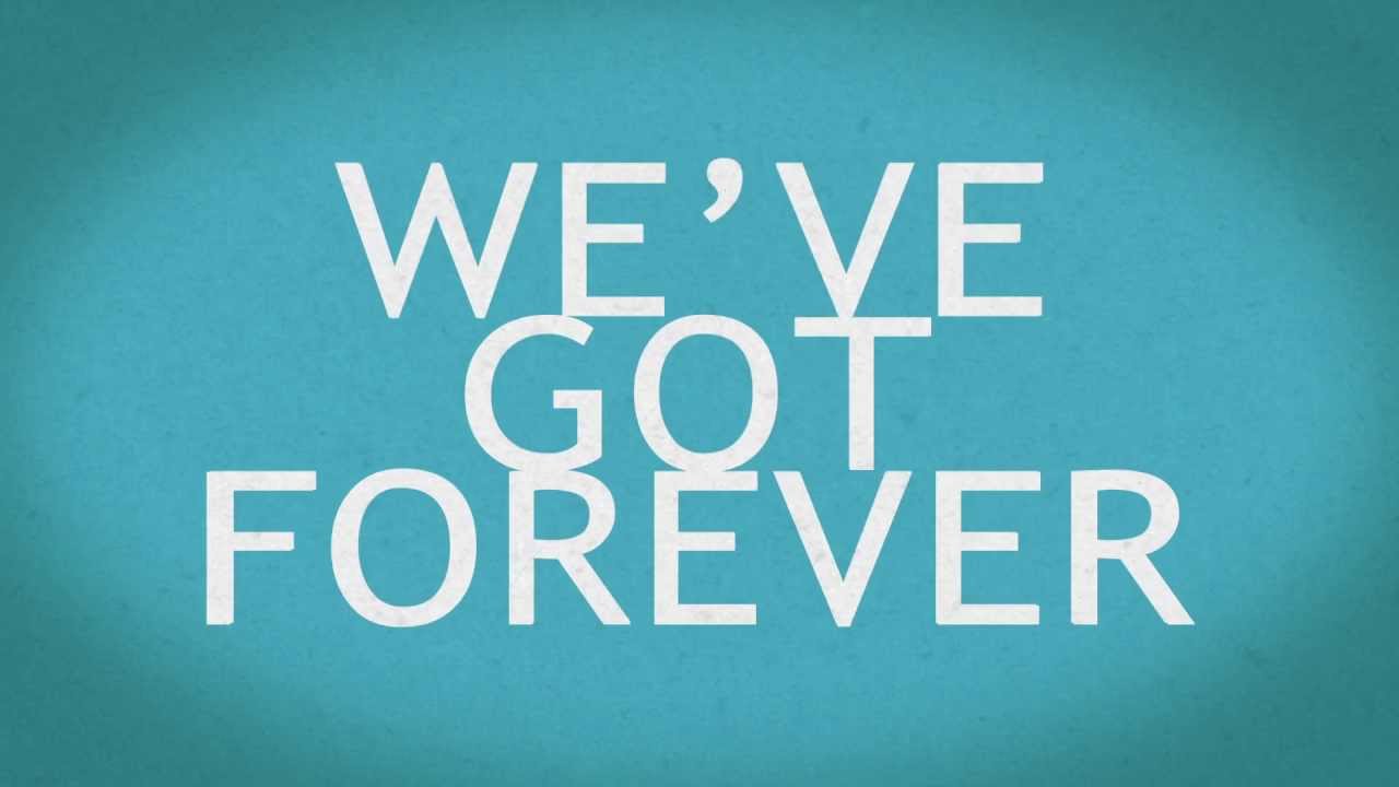 We've got forever - YouTube
