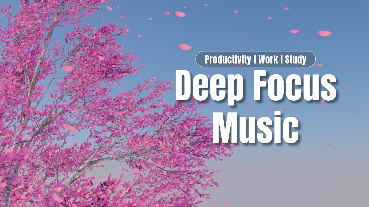 Deep Focus Music l Productivity Music, Work Music, Study Music | (5 ...