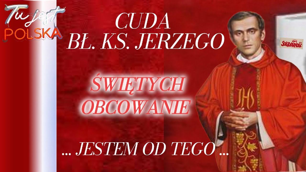 CUDA BŁ. KS. JERZEGO POPIEŁUSZKI // ADAM NOWOSAD // ks. RYSZARD HALWA ...