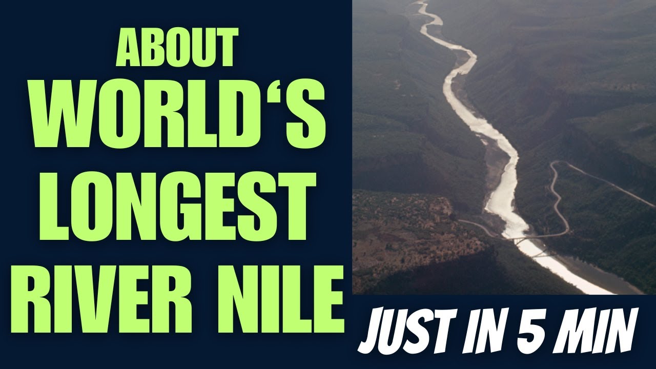 How the Nile Became the World's Longest River | Exploring Earth's ...
