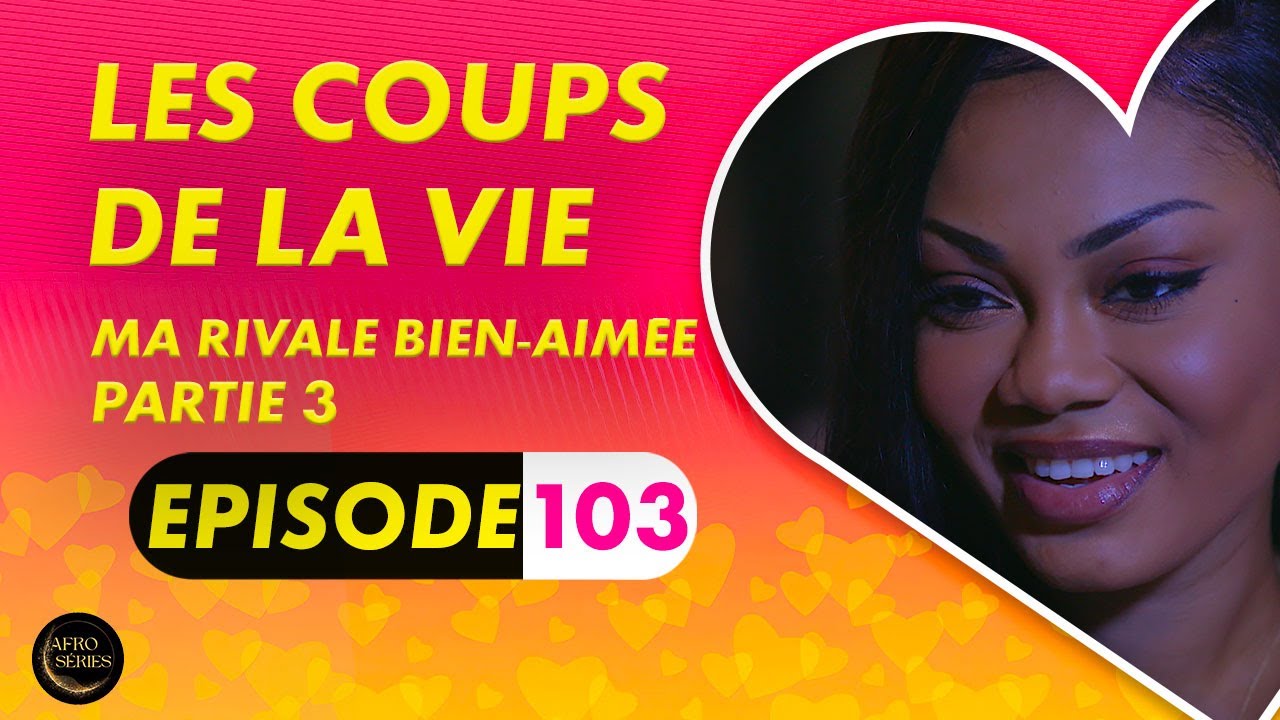 Série - Les Coups de la Vie - Ma Rivale Bien-Aimée - Episode 3 - Saison 1 Ep.103 - YouTube
