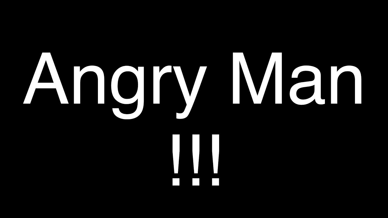 Angry Man - YouTube