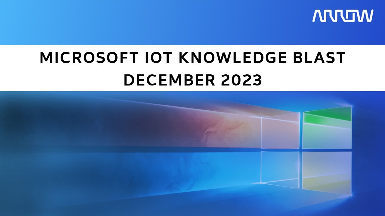 Microsoft IoT Knowledge Blast December 2023 - YouTube