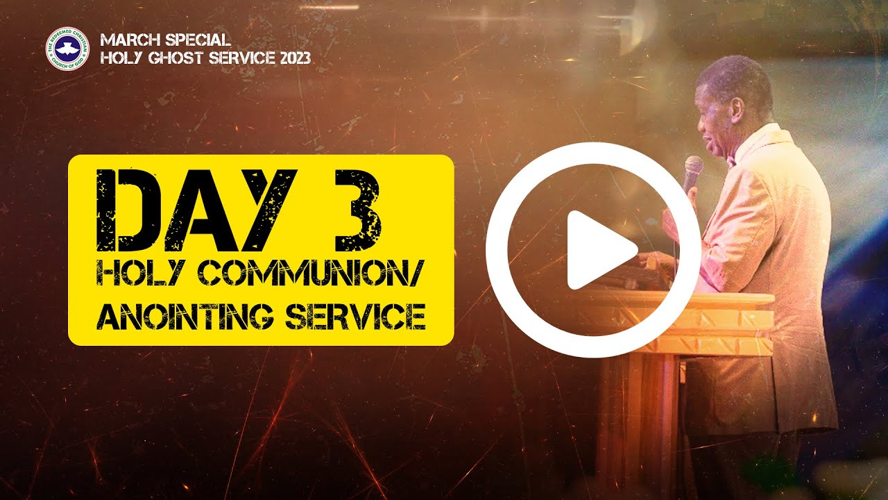 RCCG MARCH 2023 SPECIAL HOLY COMMUNION AND ANOINTING SERVICE || DAY 3 ...