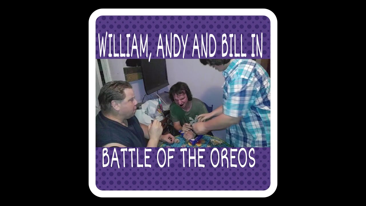 WILLIAM, ANDY AND BILL IN BATTLE OF OREOS - YouTube