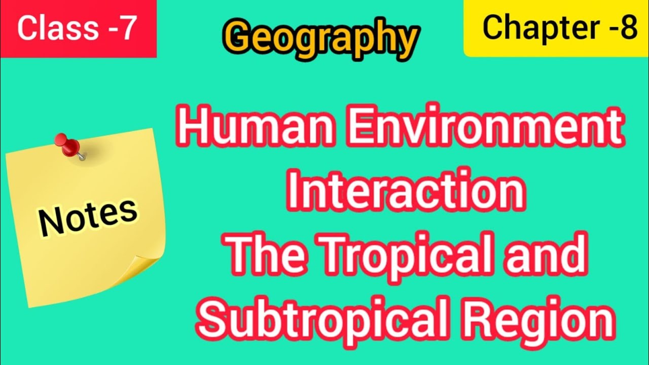 class 7 geography chapter 8 human environment interactions the tropical ...