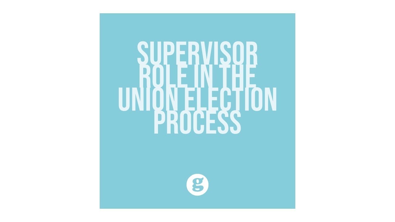 Supervisor Role in the Union Election Process - YouTube