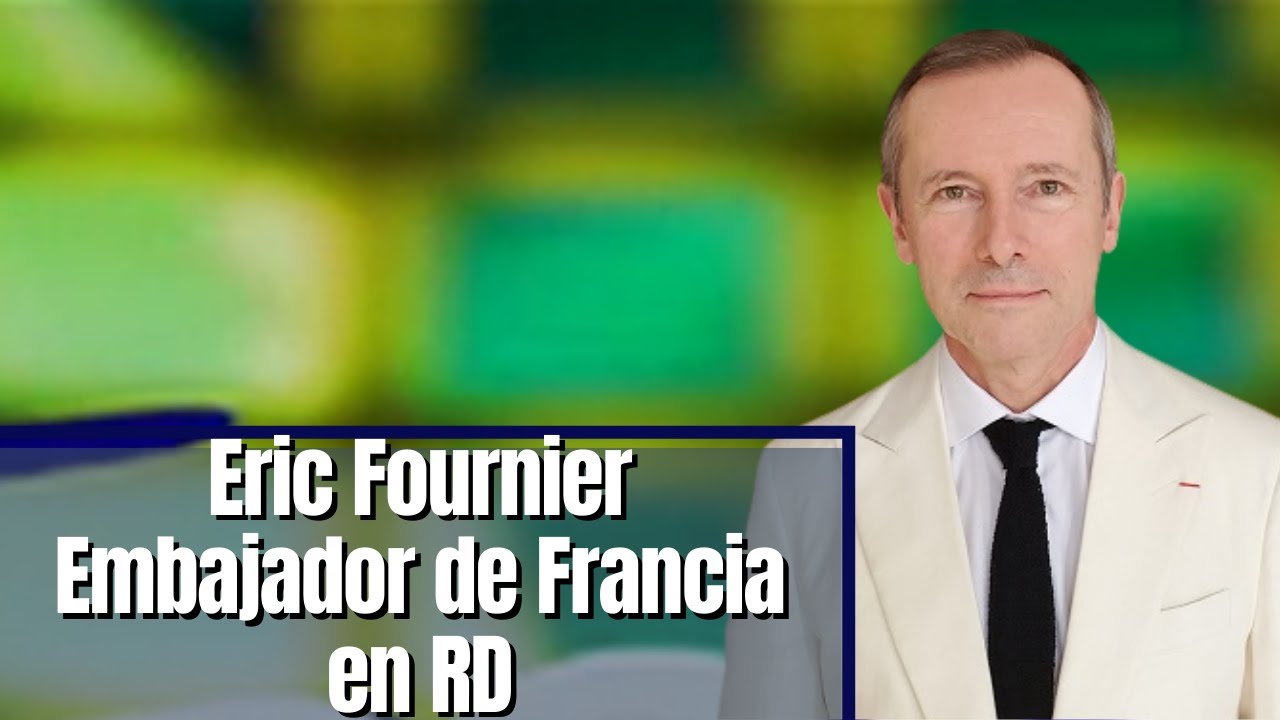 Entrevista a Eric Fournier, Embajador de Francia en República ...