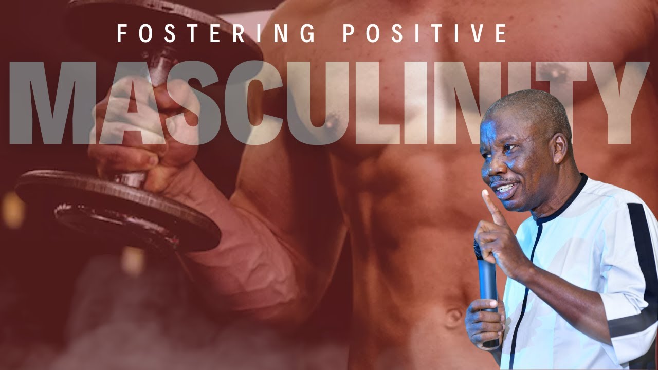 FOSTERING POSITIVE MASCULINITY - YouTube