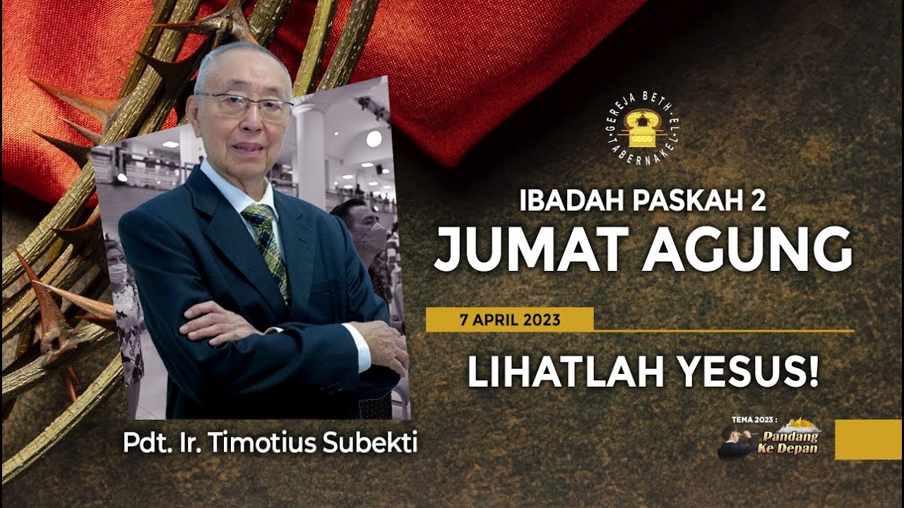 Pdt. Ir. Timotius Subekti - LIHATLAH YESUS! - 07.04.2023 - IBADAH ...