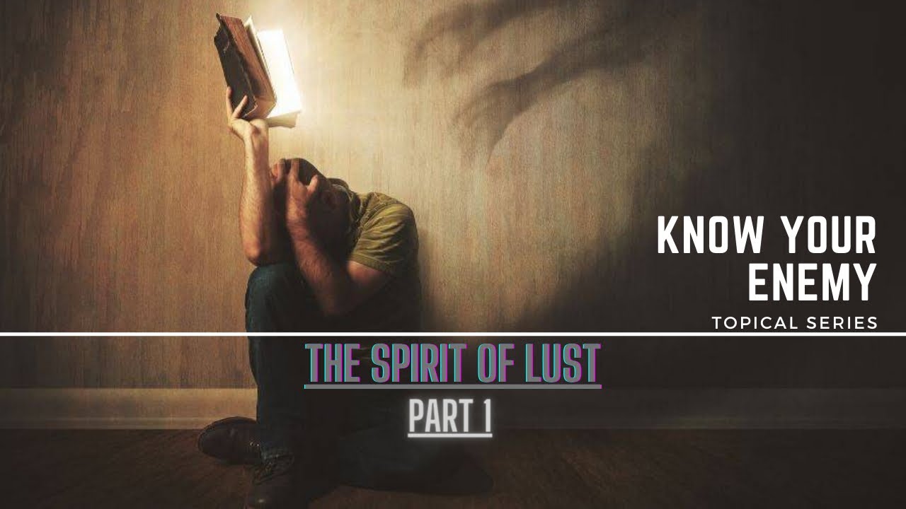Know Your Enemy Topical Series: The Spirit of Lust (PART 1) - YouTube