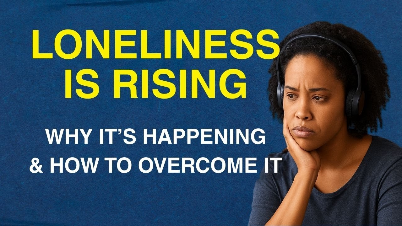 Loneliness Is Rising: Why It’s Happening and How to Overcome It - YouTube