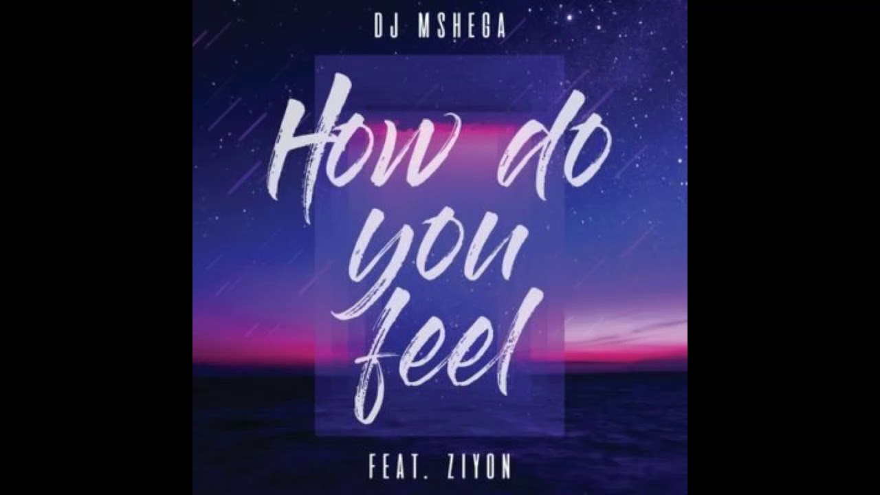 Dj Mshega How Do You Feel ft. Ziyon - YouTube