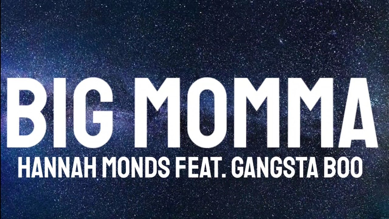 Hannah Monds feat. Gangsta Boo - Big Momma ( Lyrics ) Cause you a big ...