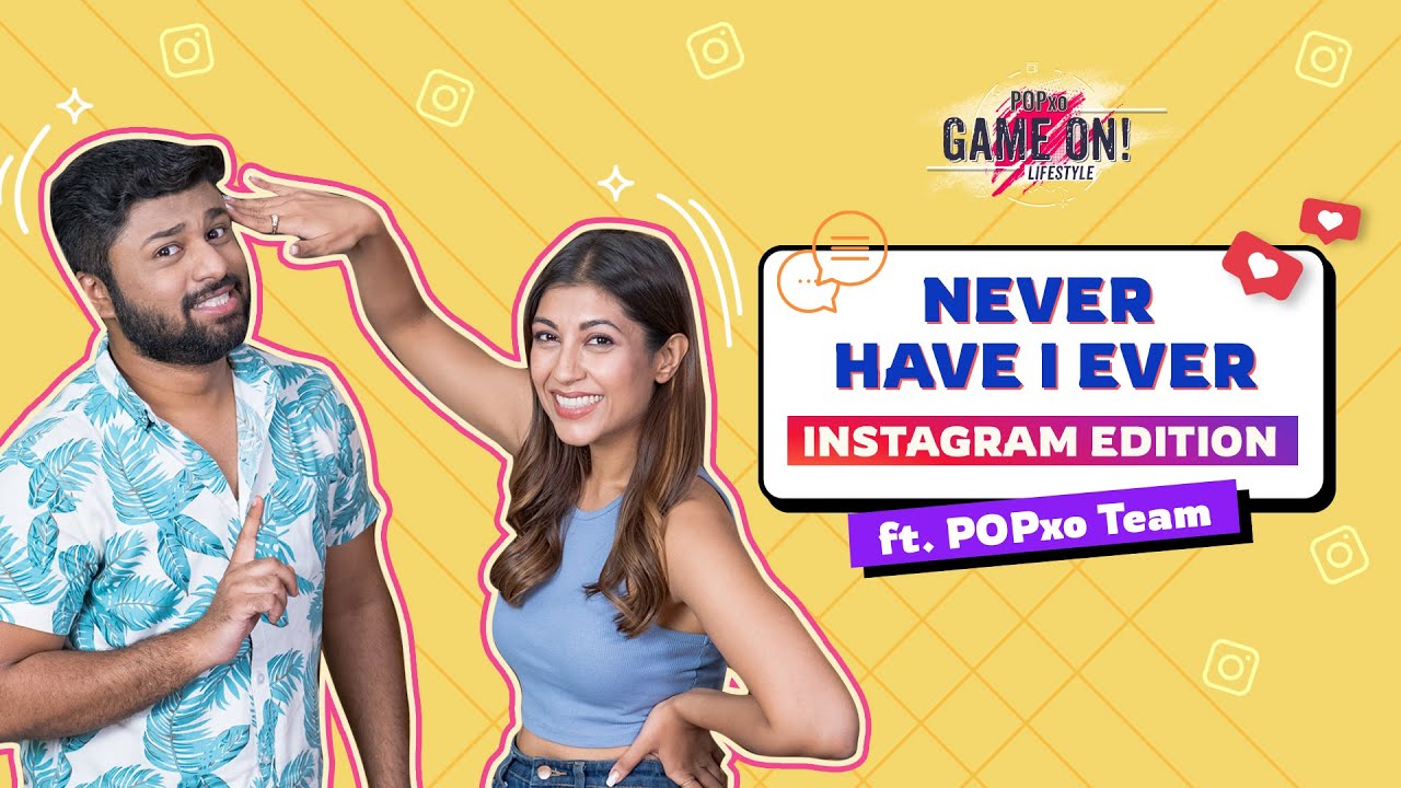 Never Have I Ever: Instagram Edition ft. POPxo Team - POPxo Game On ...