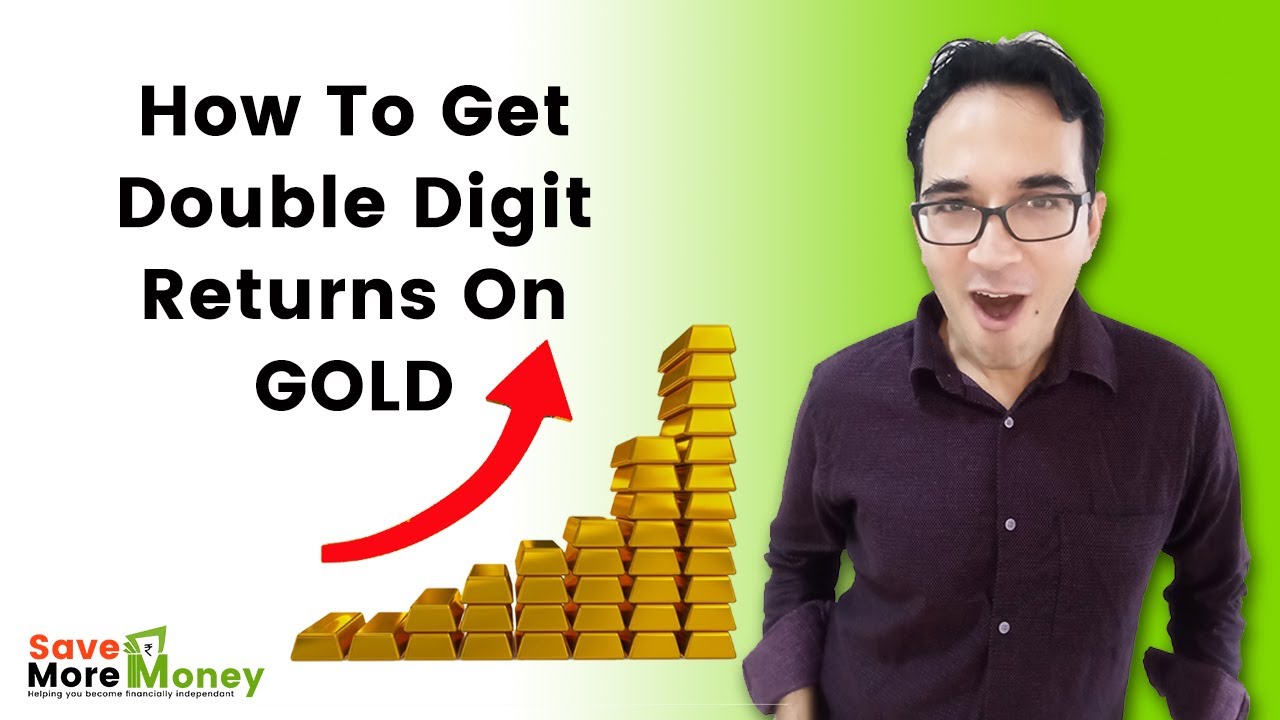 How to get Double Digit Returns on Gold | Which Gold Form Offers Best ...