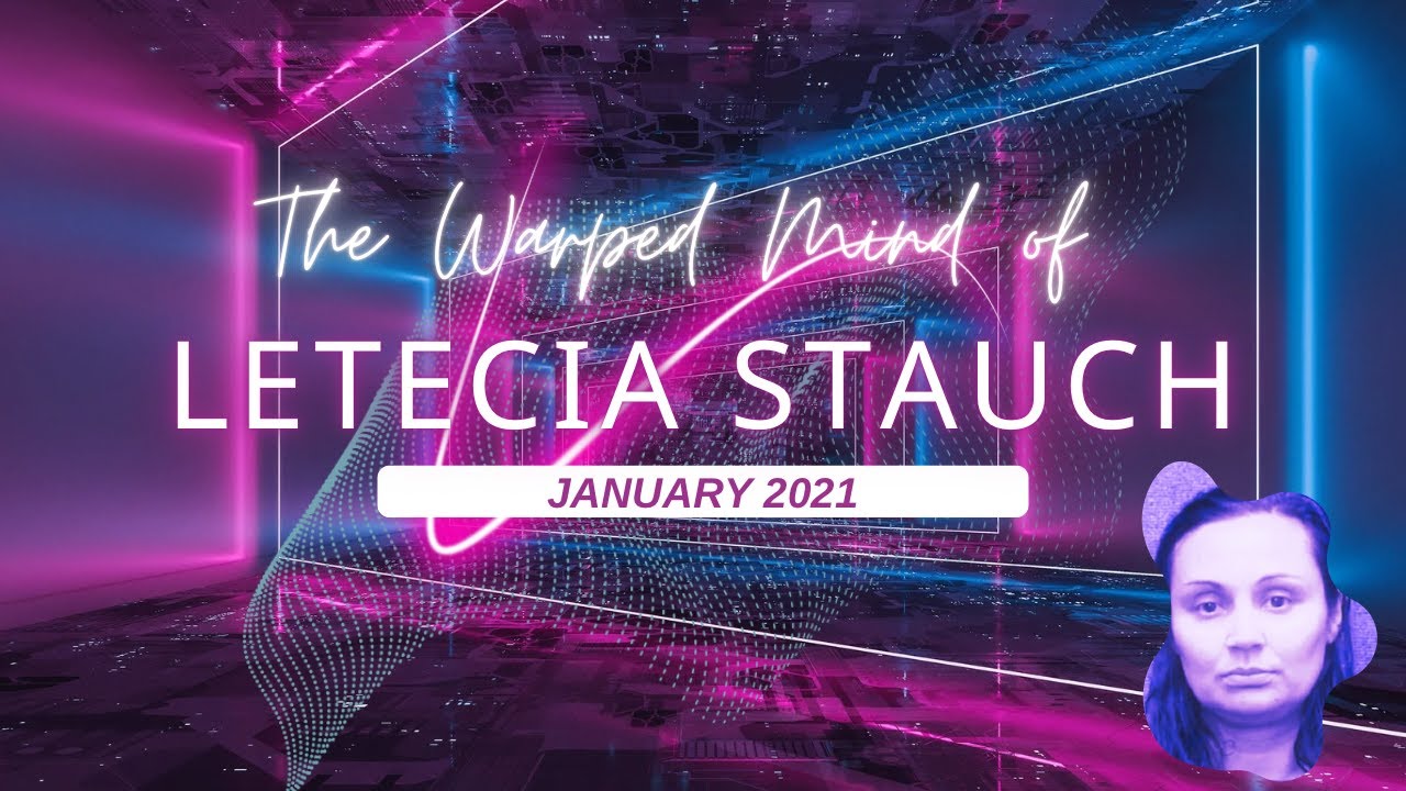 💥 The Warped Mind of Letecia Stauch: January 2021 - YouTube
