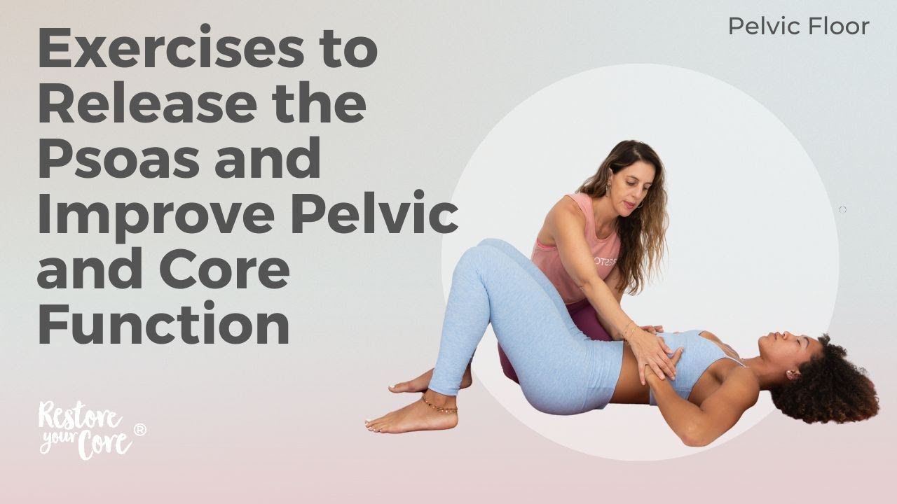 Exercises to Release the Psoas and Improve Pelvic and Core Function ...