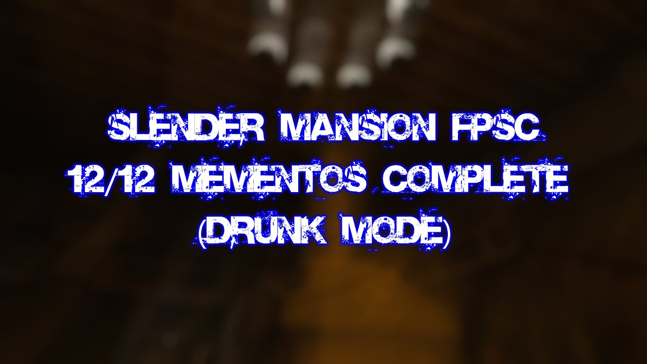 Slender Mansion FPSC Drunk Mode 12/12 Mementos Complete - YouTube