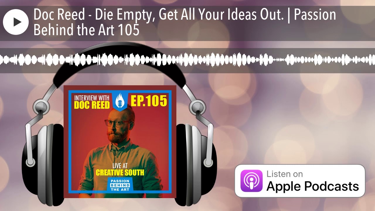Doc Reed - Die Empty, Get All Your Ideas Out. | Passion Behind the Art ...