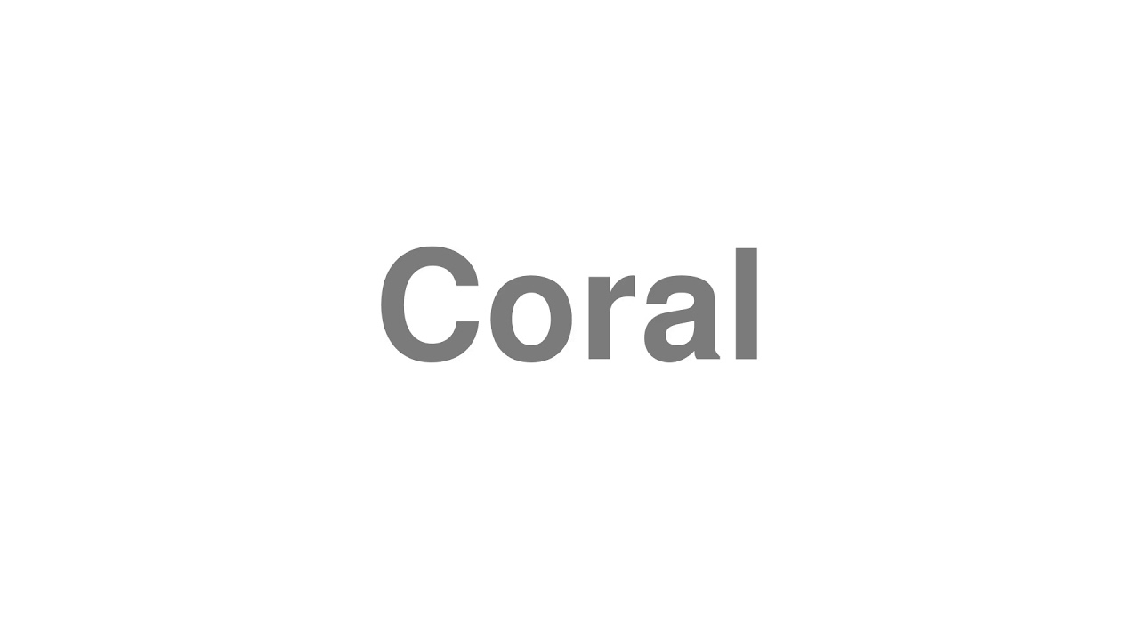 Pronounce Coral Like a Pro: Expert Tips in 30 Seconds