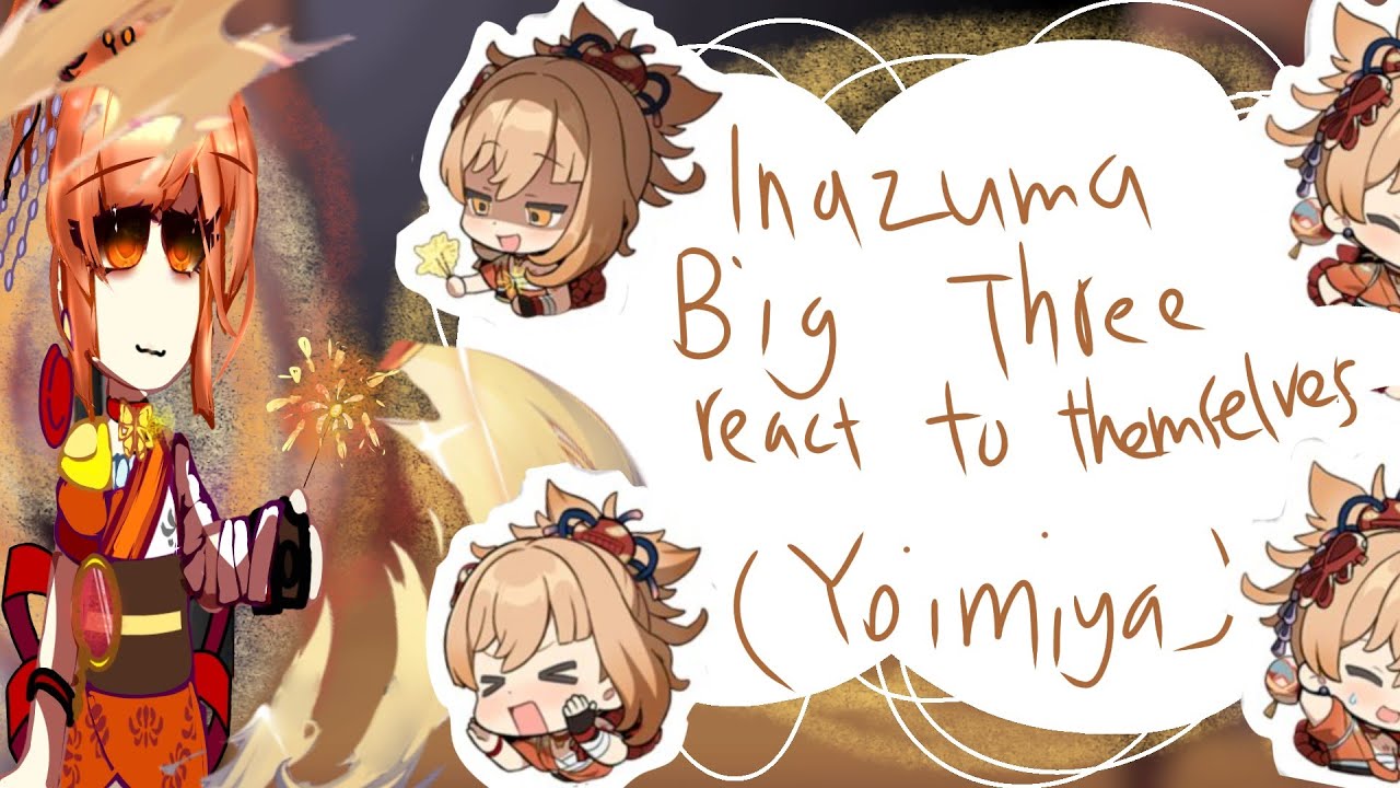 Inazuma big three reacts to themselves •°||(yoimiya)🔥part 1 - YouTube
