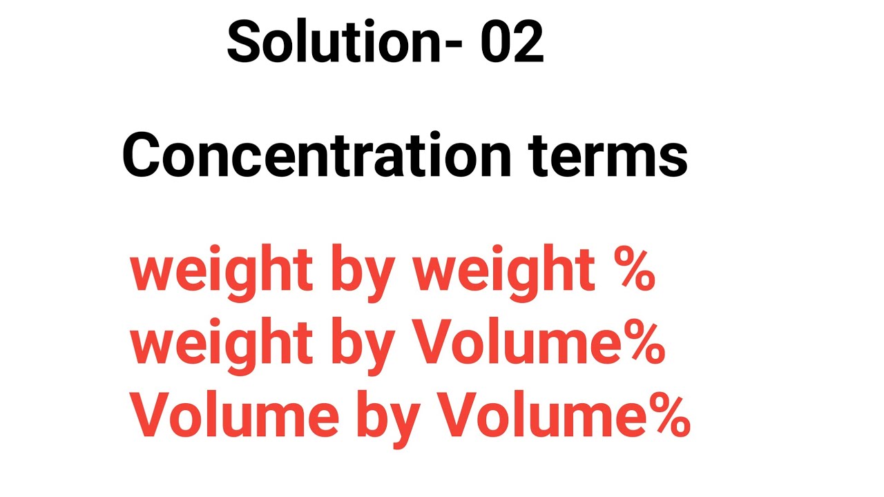 Concentraion terms# Weight by weight%#Weight by Volume%#Volume by ...