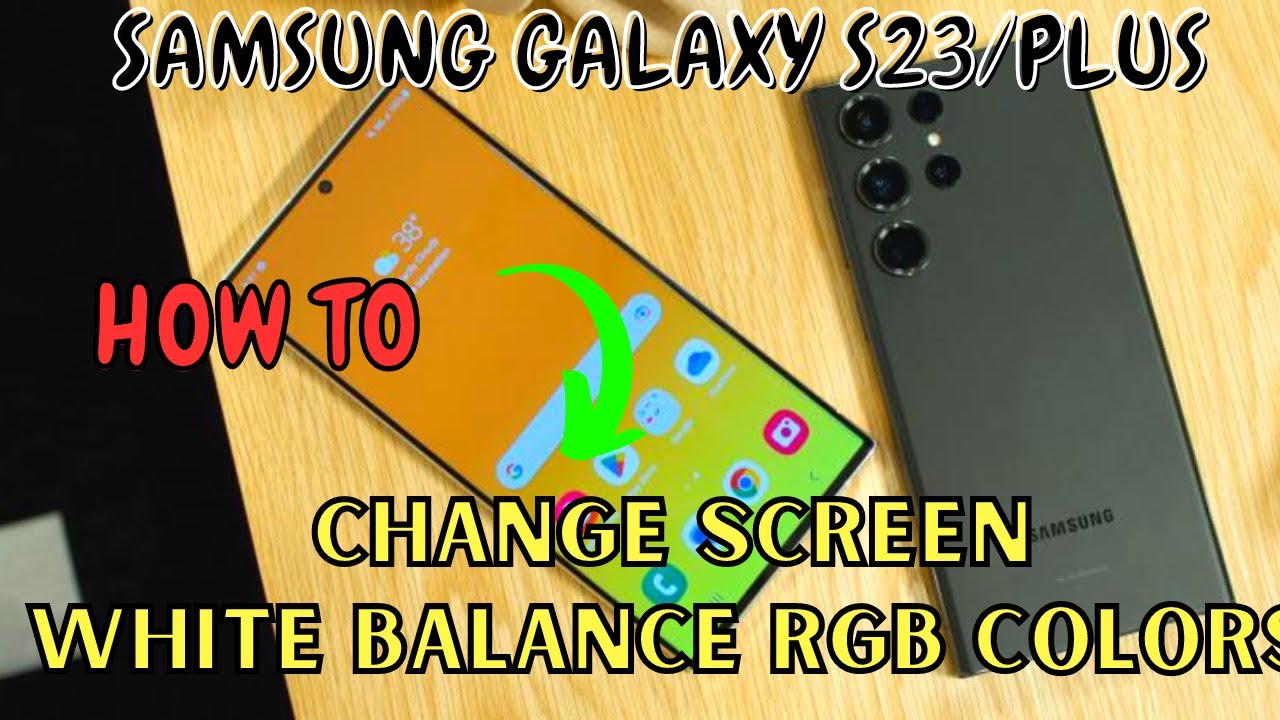 Samsung Galaxy S23 / Plus : Change Screen White Balance RGB Colors ...