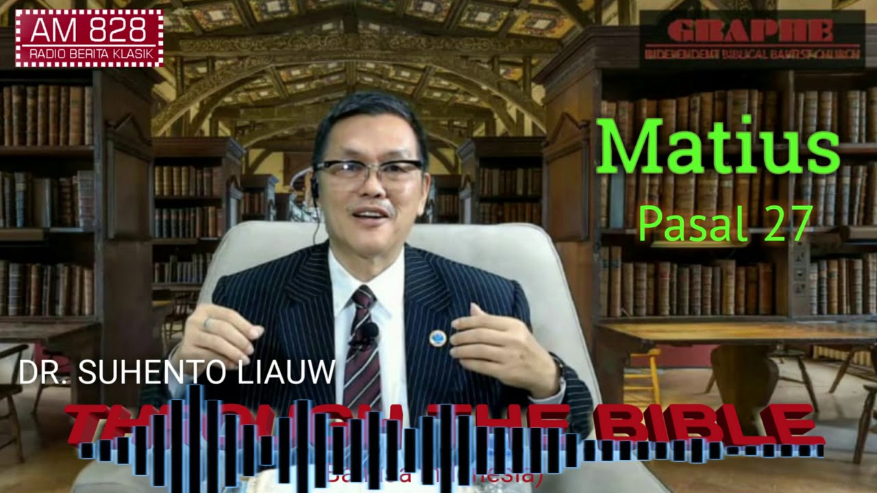 THROUGH THE BIBLE 27 - Matius 27 | DR. Suhento Liauw membahas setiap ...