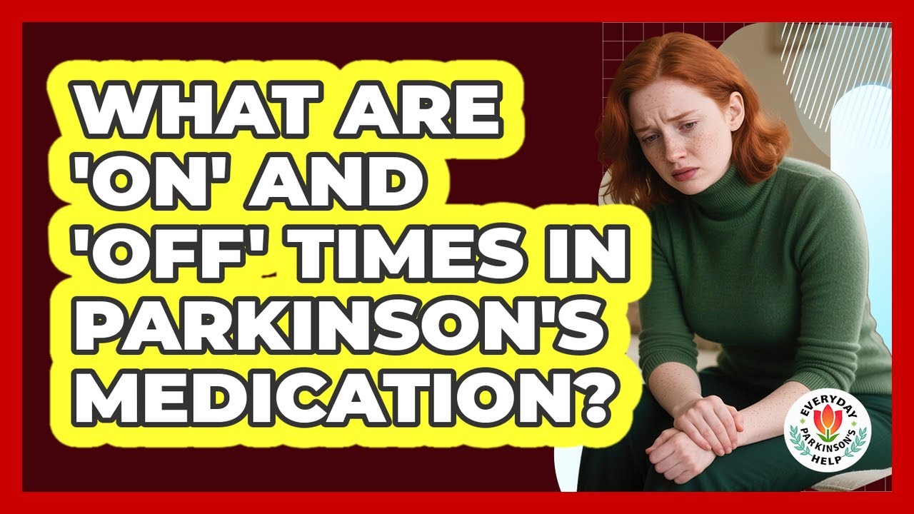 What Are 'On' And 'Off' Times In Parkinson's Medication? - Everyday ...