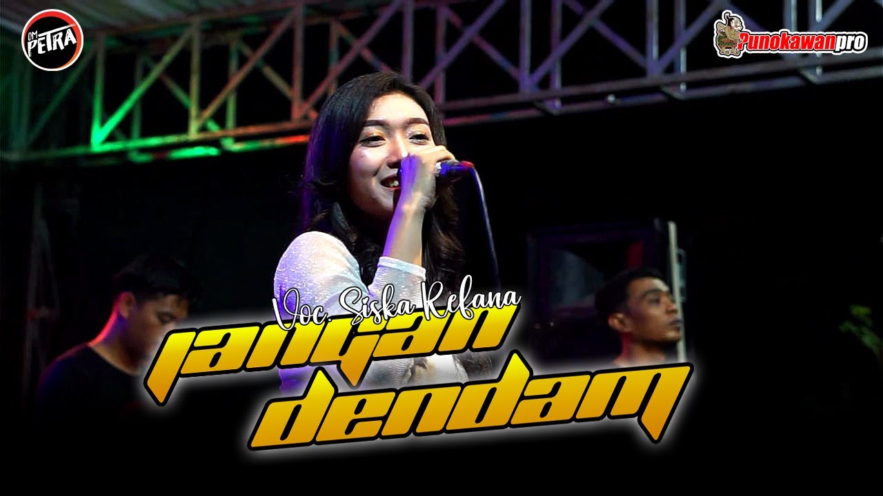 JANGAN DENDAM Voc. Siska Refana || OM PETRA || ICUN PRODUCTION || PUNOKAWANPRO - YouTube