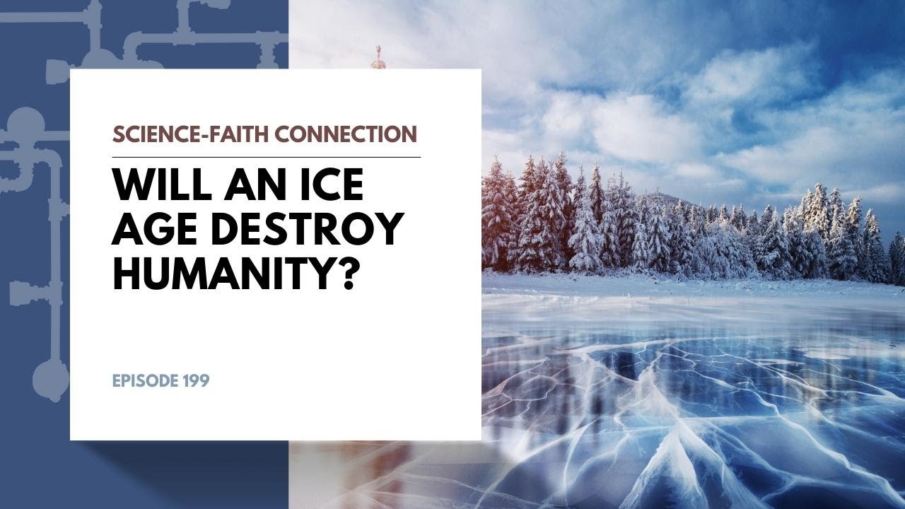 Science-Faith Connection: Will an Ice Age Destroy Humanity? - YouTube