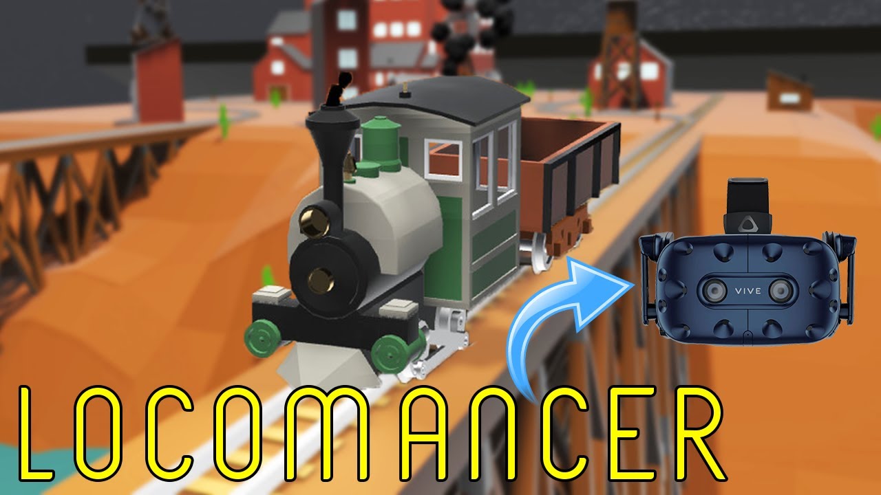 RIDE YOUR OWN TRAIN SETS IN VIRTUAL REALITY! | Locomancer Gameplay (HTC ...