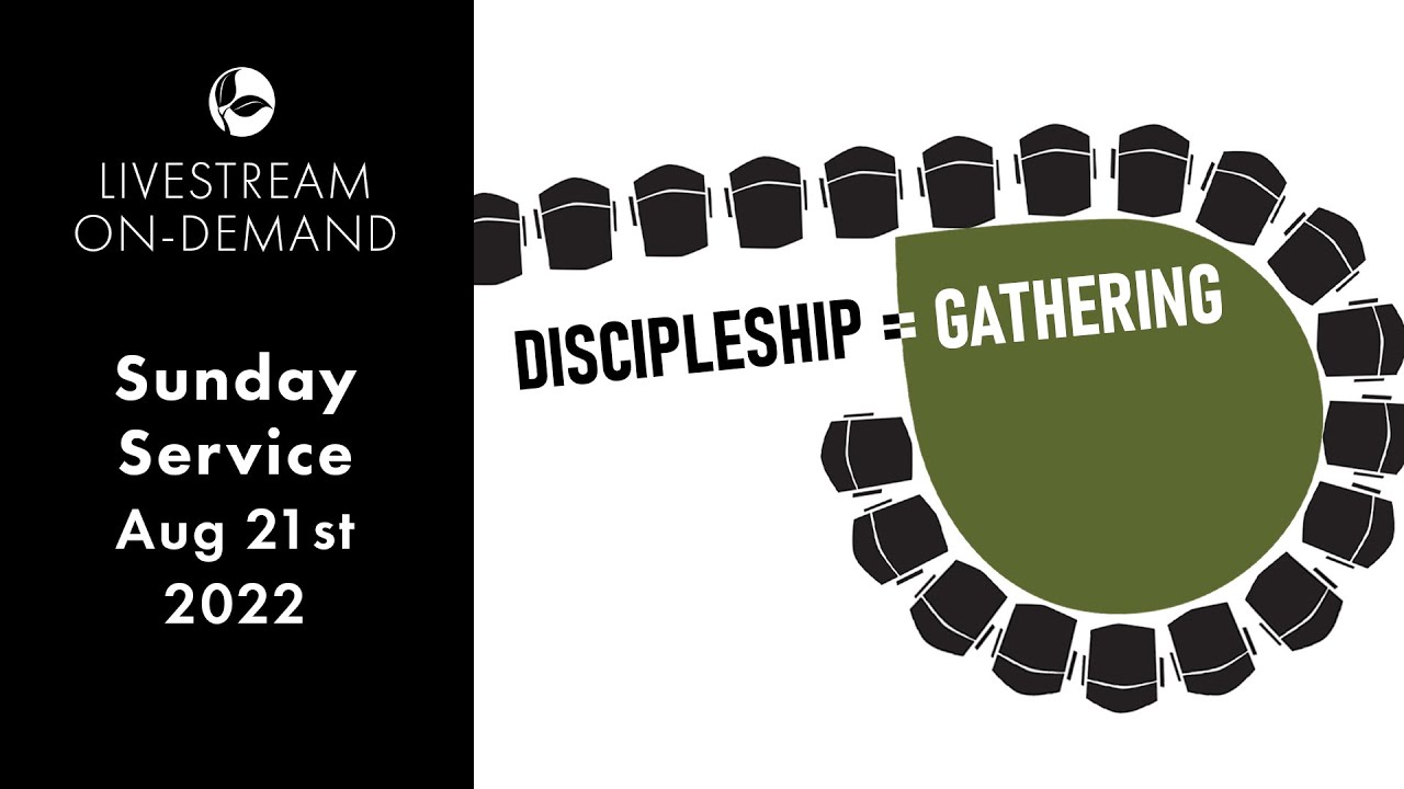 Discipleship = Gathering | Sunday Full Service Livestream | 08.21.22 ...