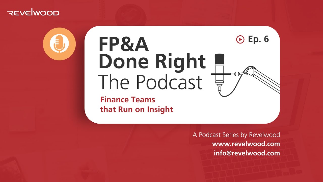 Finance Teams that Run on Insight | FP&A Done Right – The Podcast S2 Ep ...