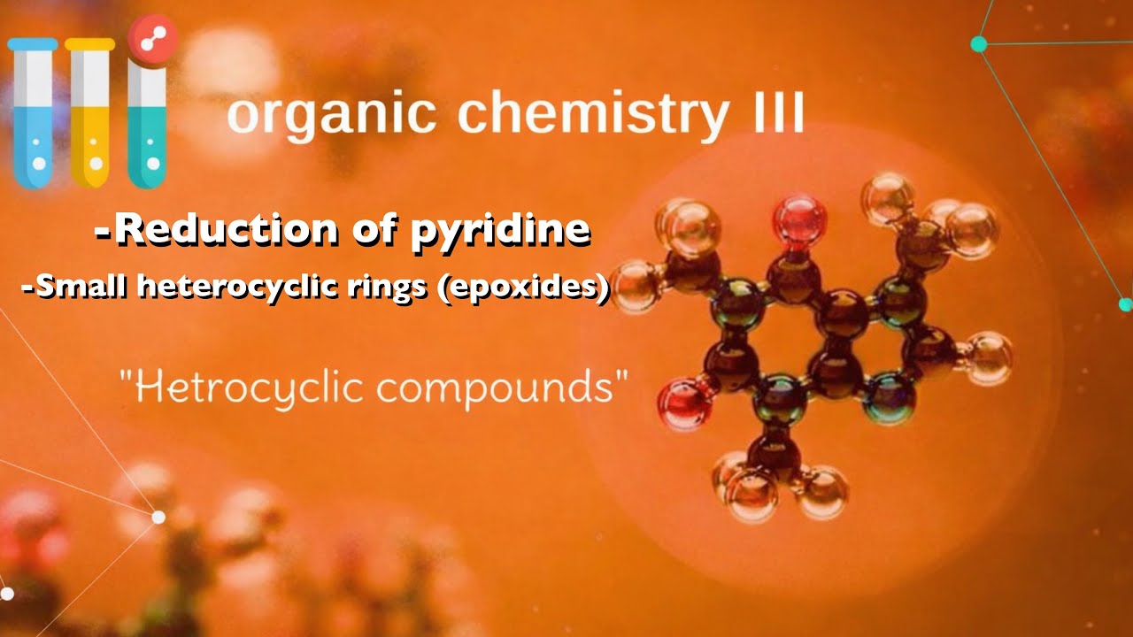 Reduction of pyridine & Small heterocyclic rings (epoxides) | lec6 ...