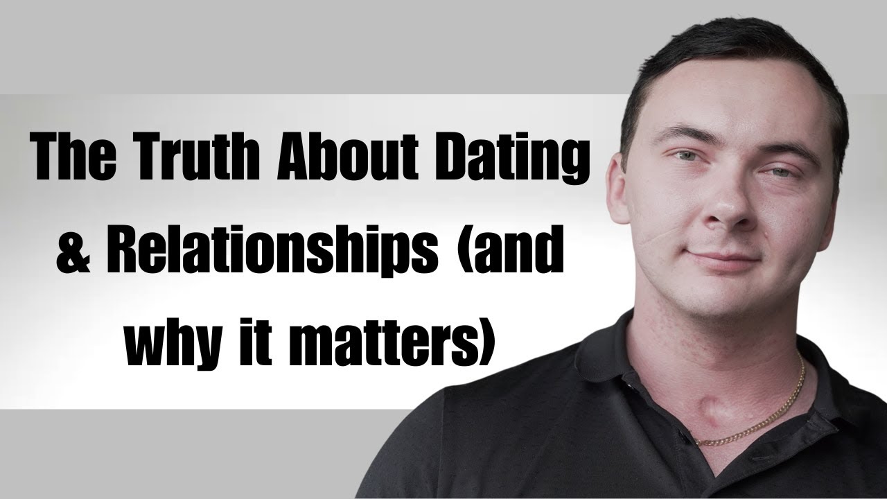 The Truth About Dating & Relationships (and why it matters) - YouTube