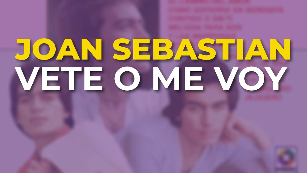 Joan Sebastian - Vete o Me Voy (Audio Oficial) - YouTube