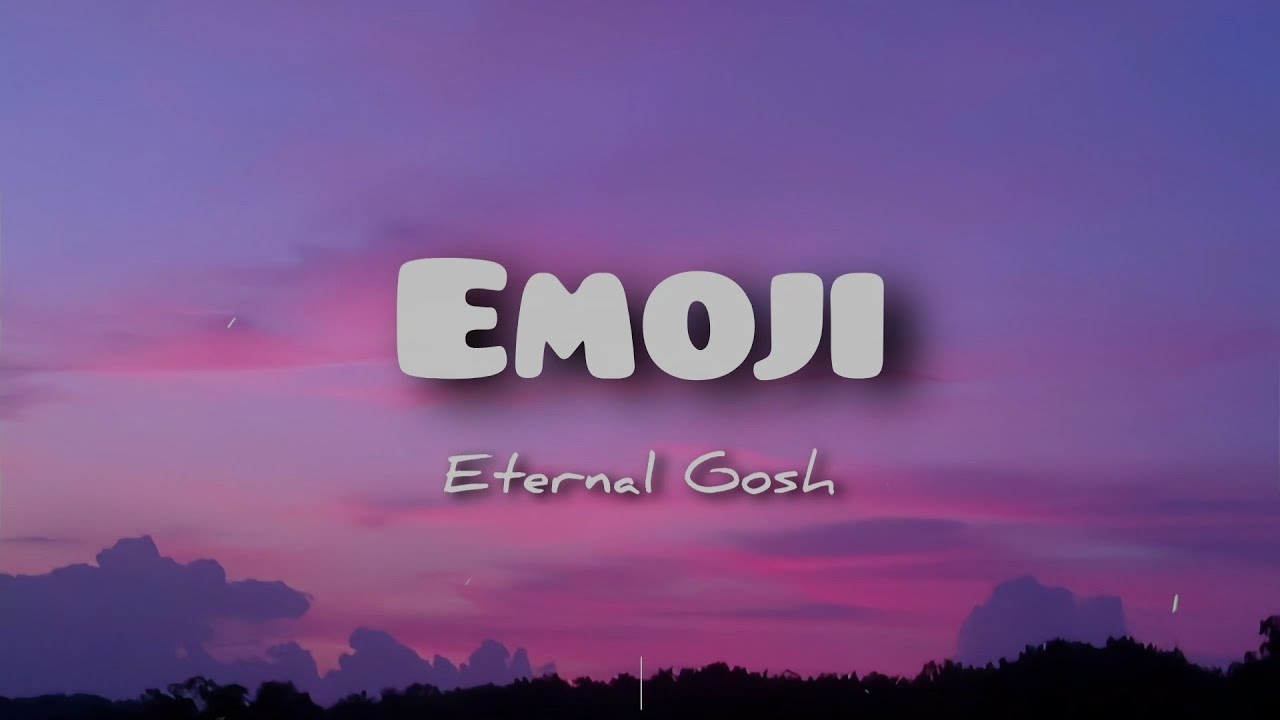 Eternal Gosh - Emoji (Lyrics) - YouTube