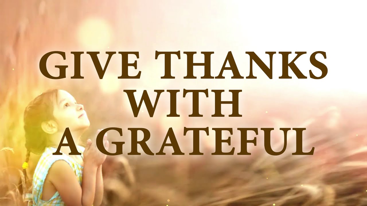 Give Thanks With A Grateful Song Lyrics | Divine Hymns Prime - YouTube