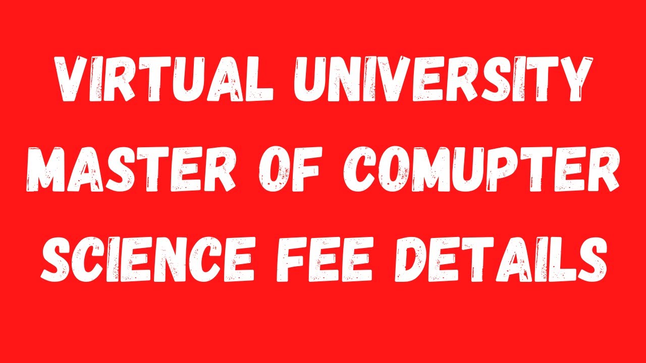 Virtual University Master of Computer Science Complete Fees details-Virtual University MCS Fee ...