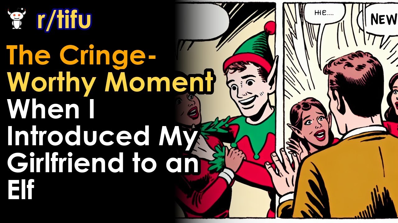 The Cringe-Worthy Moment When I Introduced My Girlfriend to an Elf ...