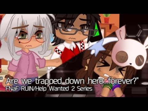 "Are we trapped down here forever?" | FNaF Gacha RUIN/Help Wanted 2 ...