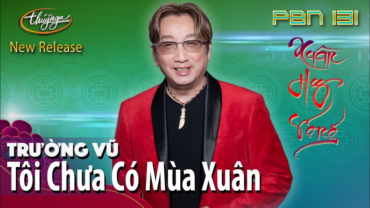 PBN 131 | Trường Vũ - Tôi Chưa Có Mùa Xuân - thegioinghesi.com