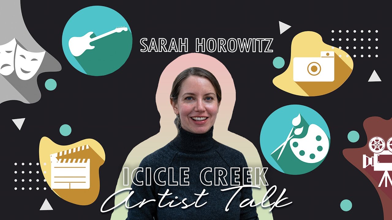 Icicle Creek Artist Talk: Sarah Horowitz - YouTube