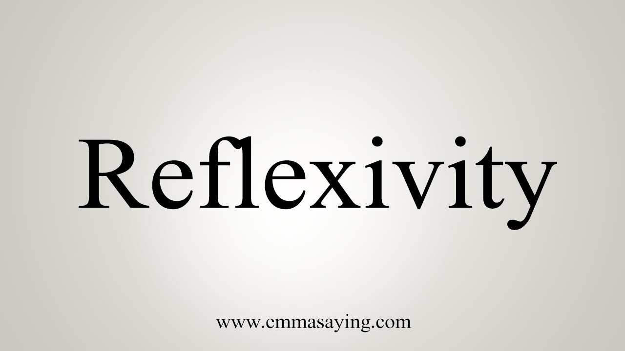 How To Say Reflexivity - YouTube