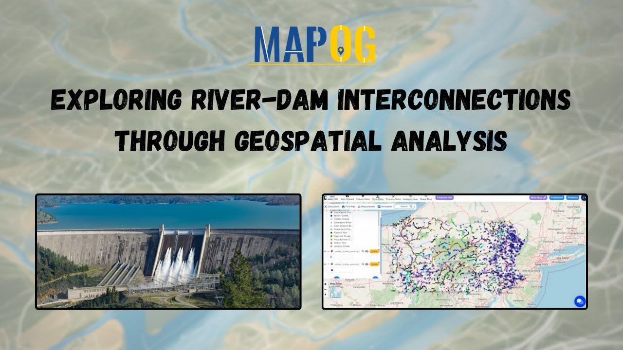 Exploring River-Dam Interconnection Through Geospatial Analysis | MAPOG ...